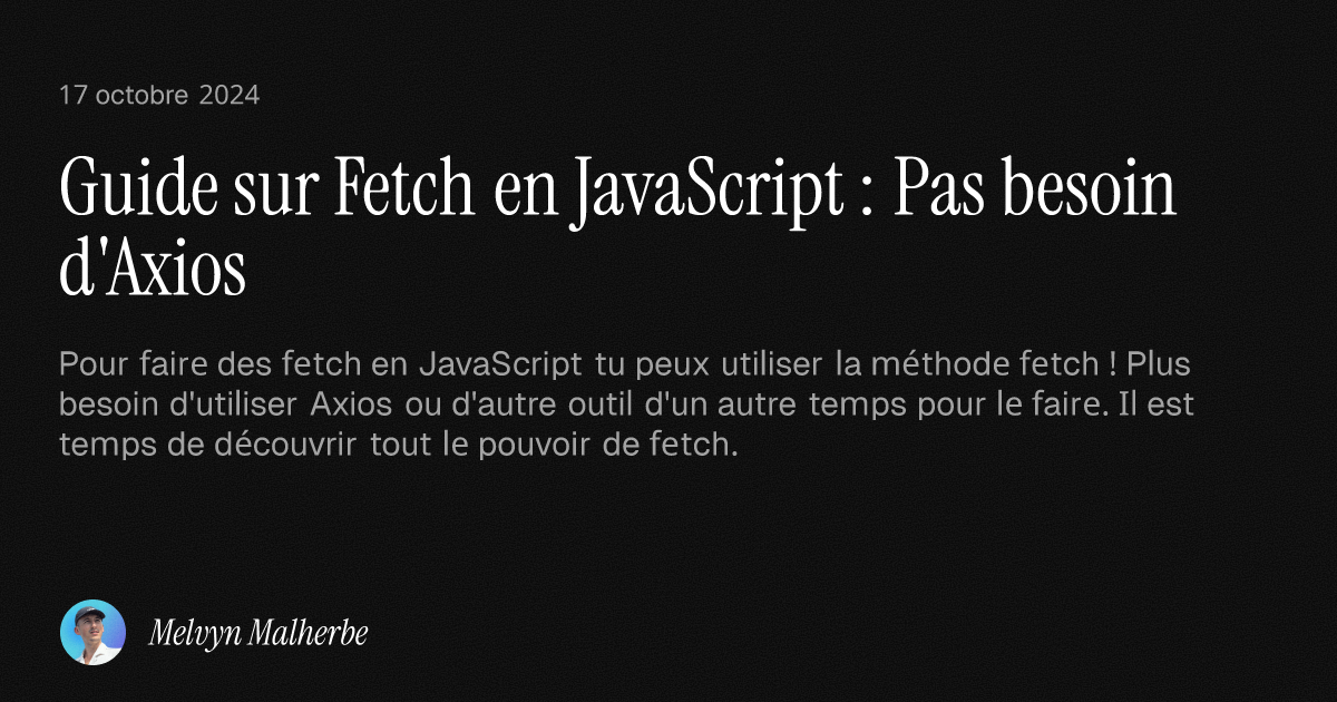 Guide sur Fetch en JavaScript : Pas besoin d'Axios Guide sur Fetch en JavaScript : Pas besoin d'Axios