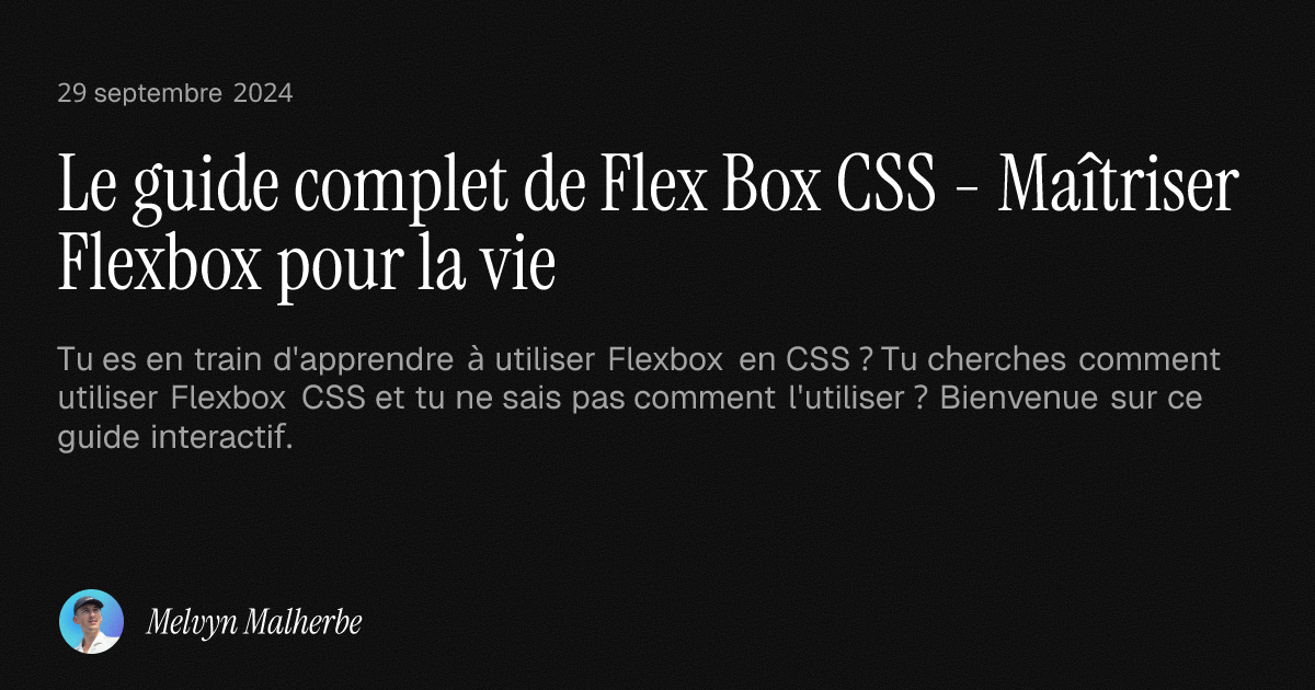 Le guide complet de Flex Box CSS - Maîtriser Flexbox pour la vie